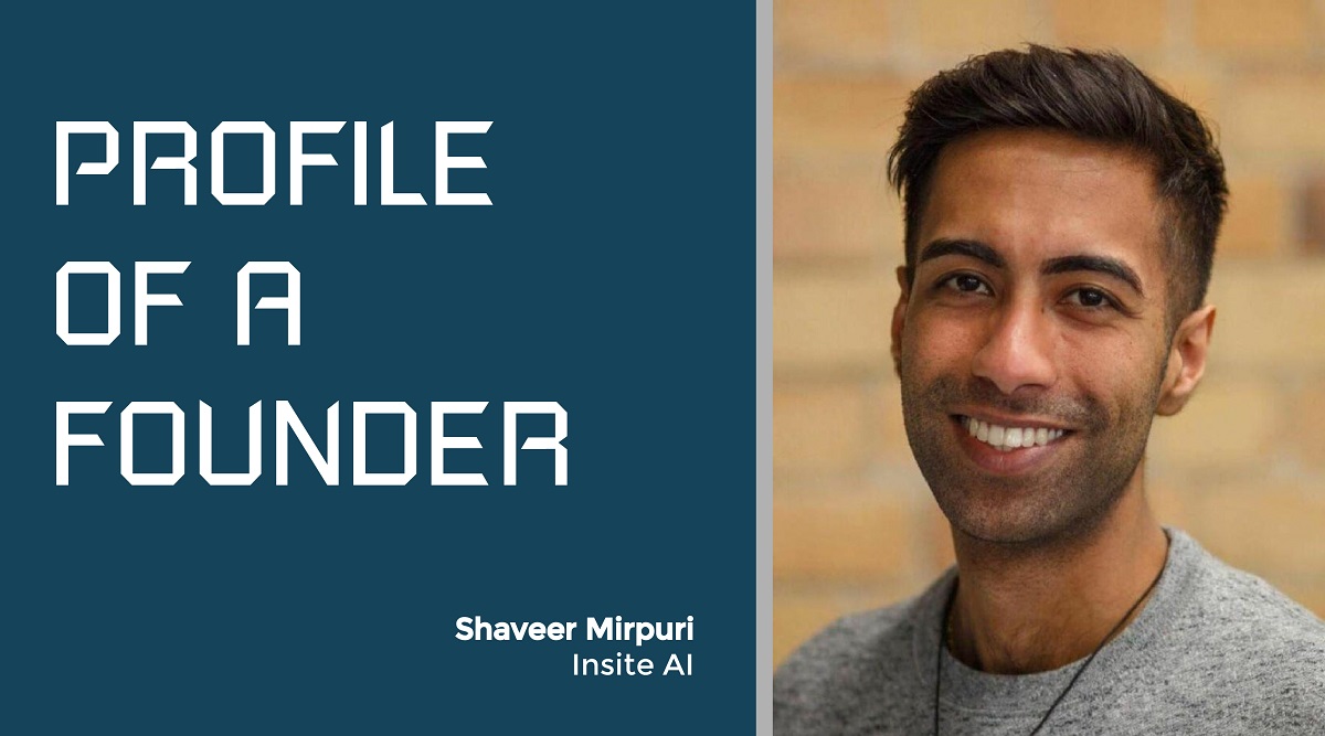 Shaveer Mirpuri of Insite AI - The Tech Tribune